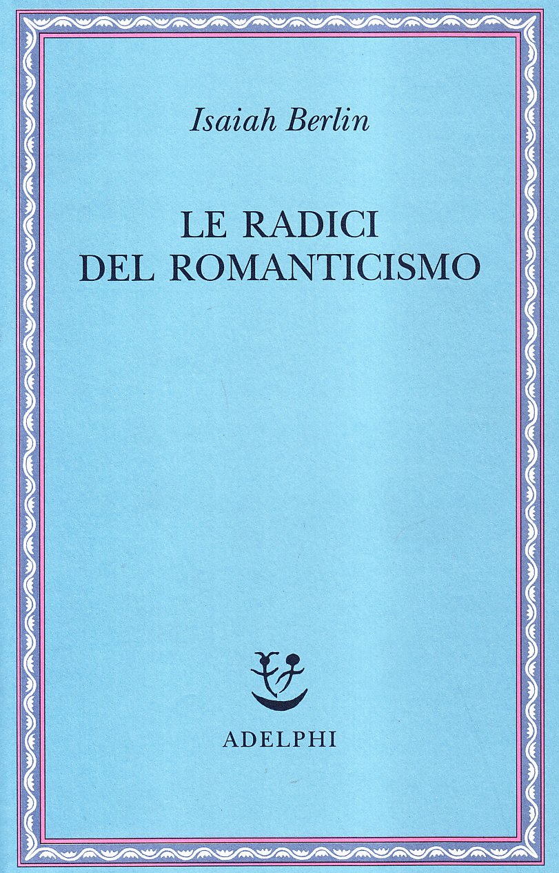 Le radici del romanticismo : Berlin, Isaiah, Hardy, H., Ferrara degli ...