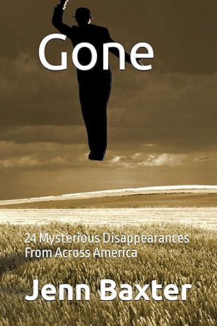Gone: 24 Mysterious Disappearances From Across America (Missing Person Cases From Across America ...