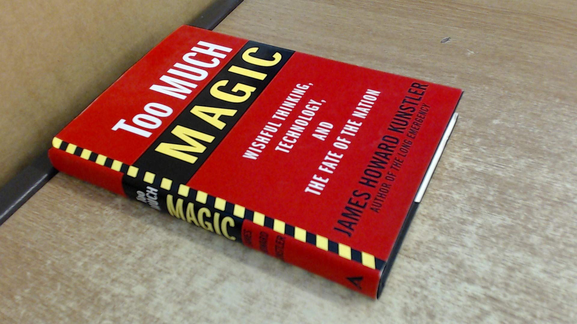 Too Much Magic: Wishful Thinking, Technology, and the Fate of the ...