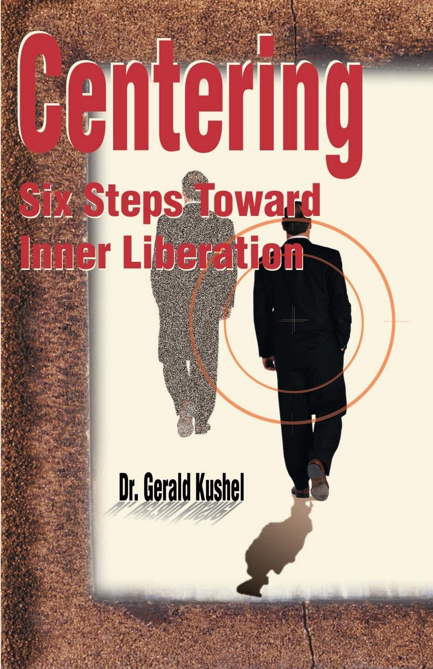 Centering: Six Steps Toward Inner Liberation: Kushel, Gerald ...