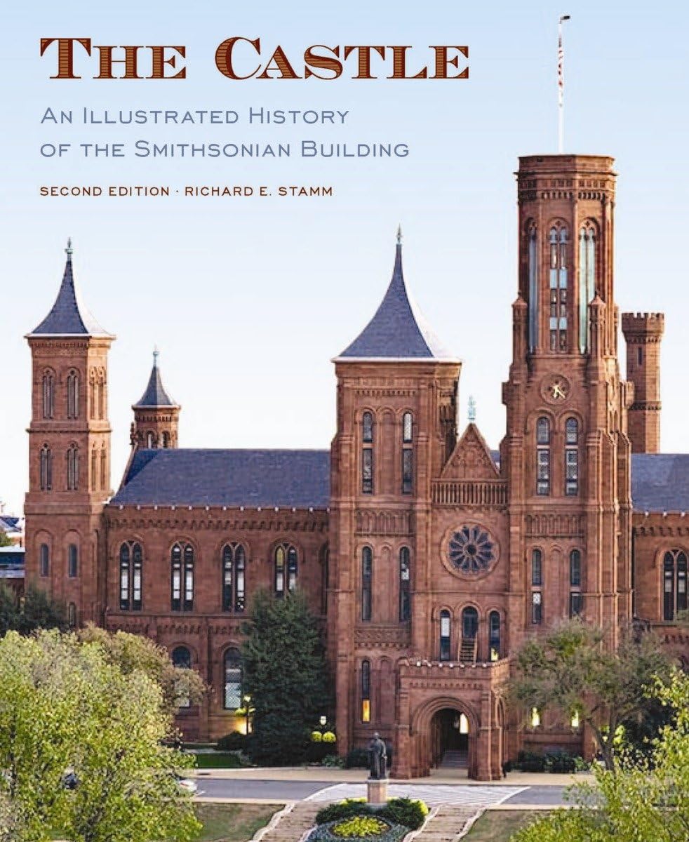 The Castle, Second Edition: An Illustrated History of the Smithsonian ...