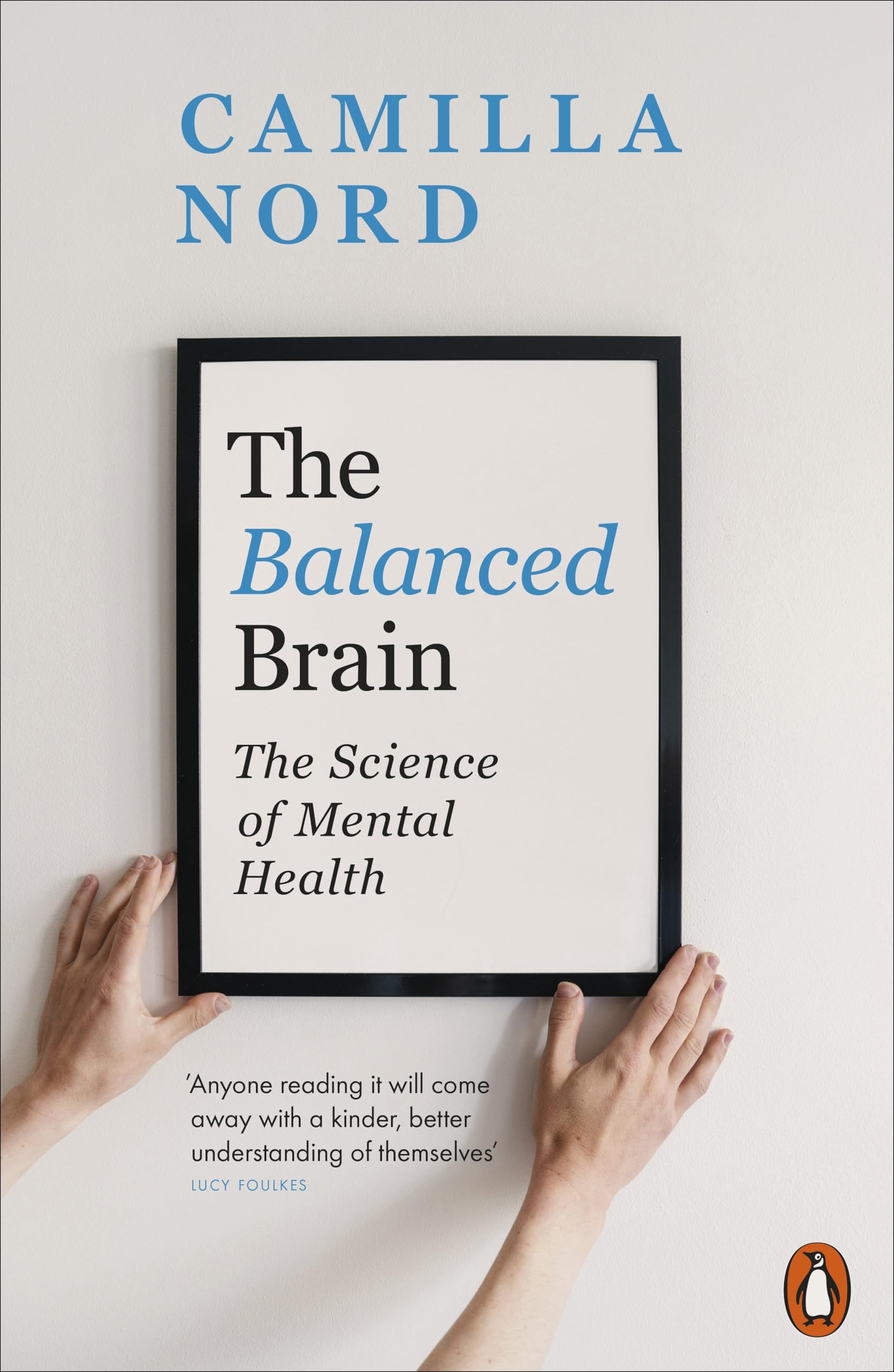 The Balanced Brain: The Science of Mental Health : Nord, Camilla ...