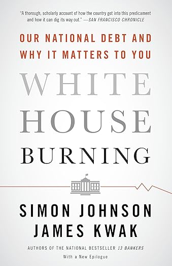 White House Burning: Our National Debt and Why It Matters to You ...