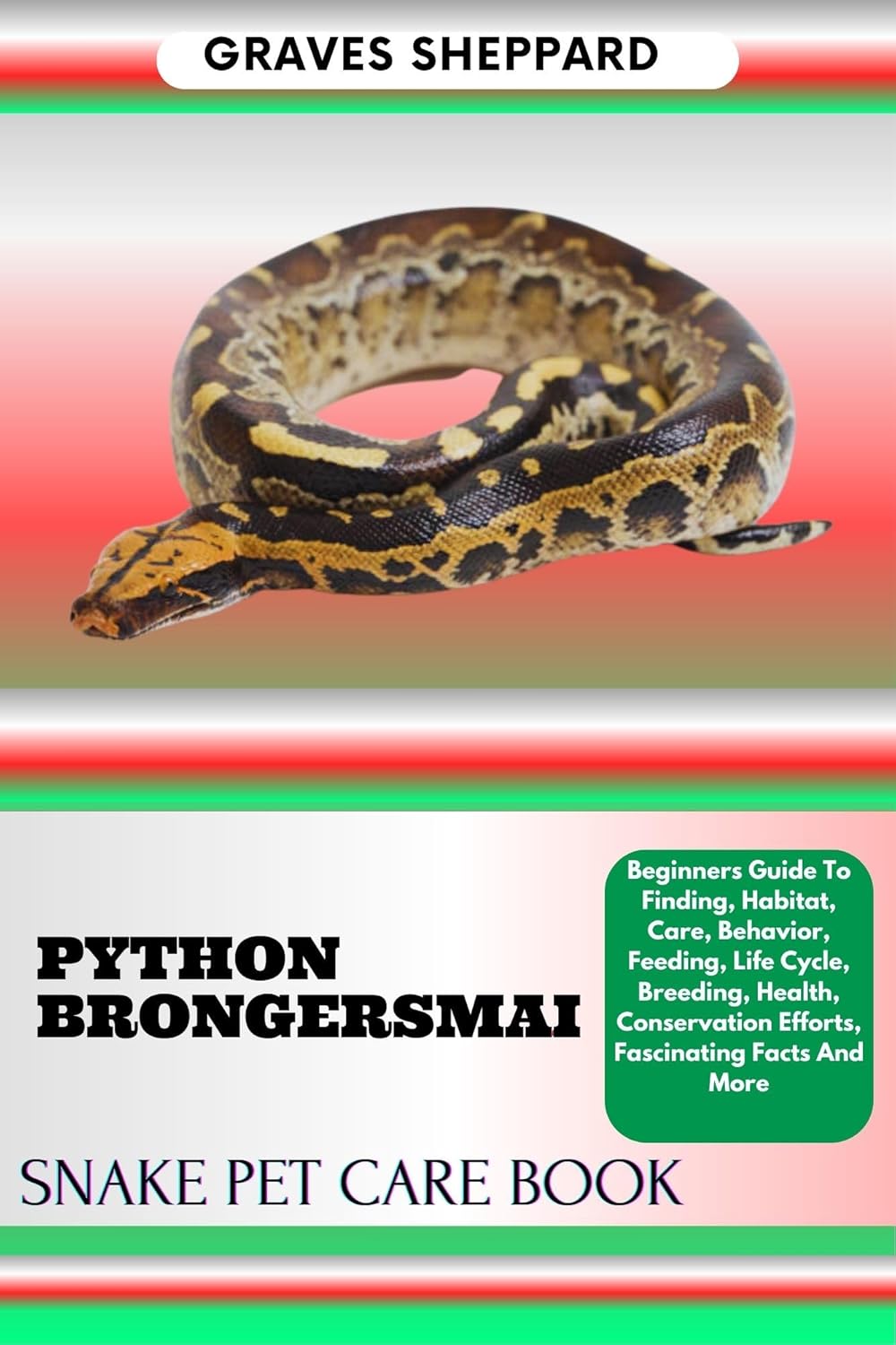 PYTHON BRONGERSMAI SNAKE PET CARE BOOK: Beginners Guide To Finding ...