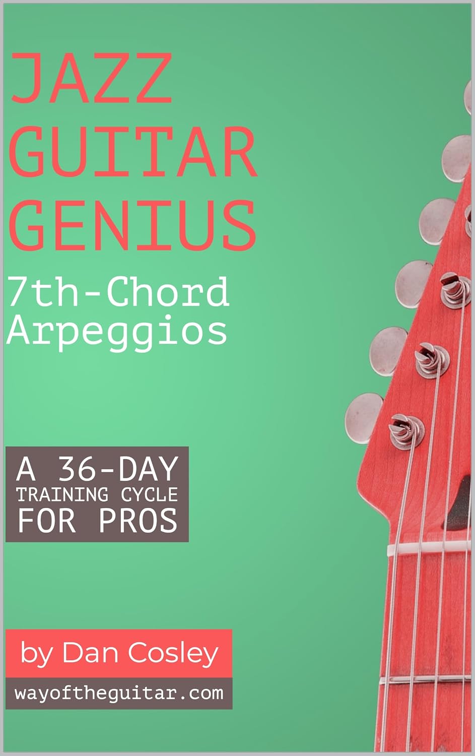 Jazz Guitar Genius: 7th-Chord Arpeggios: A 36-Day Training Cycle for ...