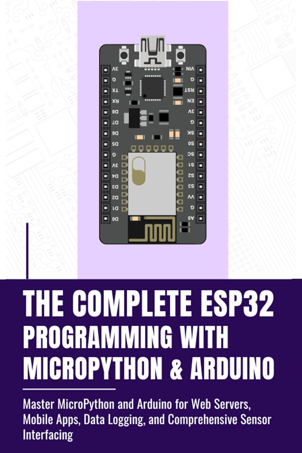 THE COMPLETE ESP32 PROGRAMMING WITH MICROPYTHON & ARDUINO: Master MicroPython and Arduino for ...
