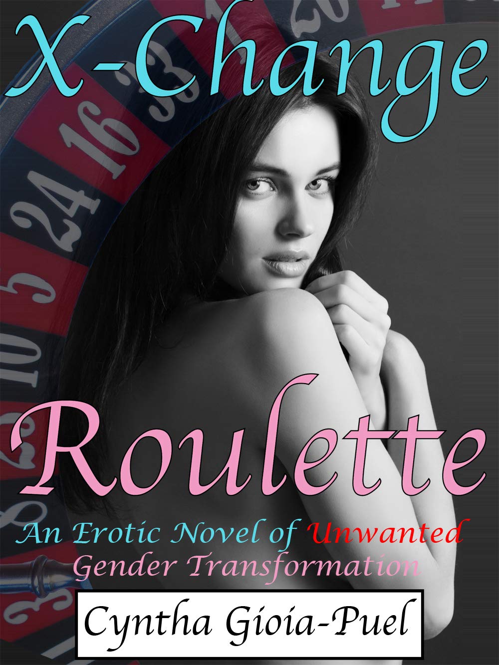 X-Change Roulette: An Erotic Novel of Unwanted Gender Transformation ...