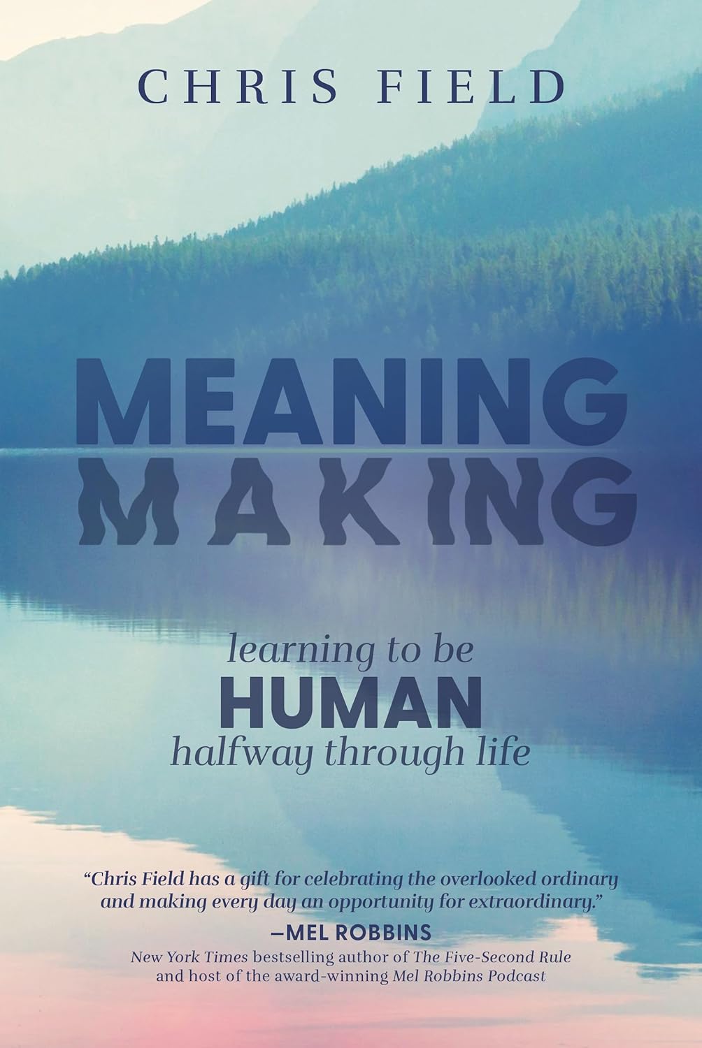 Meaning Making: Learning to Be Human Halfway through Life: Chris Field ...