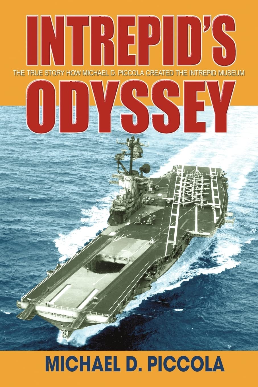 Intrepid's Odyssey: The true story how Michael D. Piccola created the ...