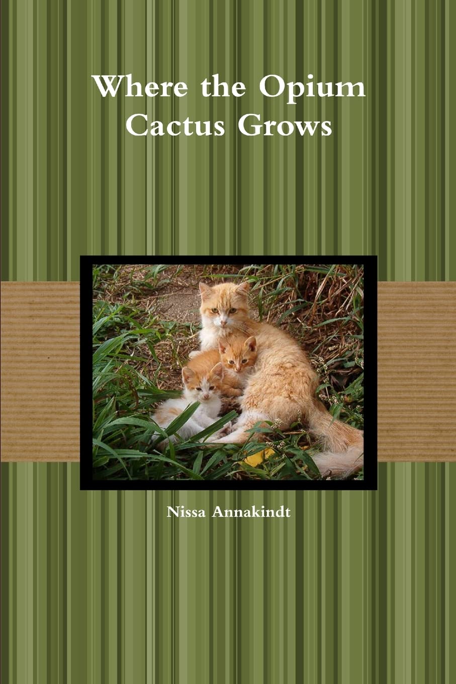 Where the Opium Cactus Grows: Annakindt, Nissa: 9780557939138: Amazon ...