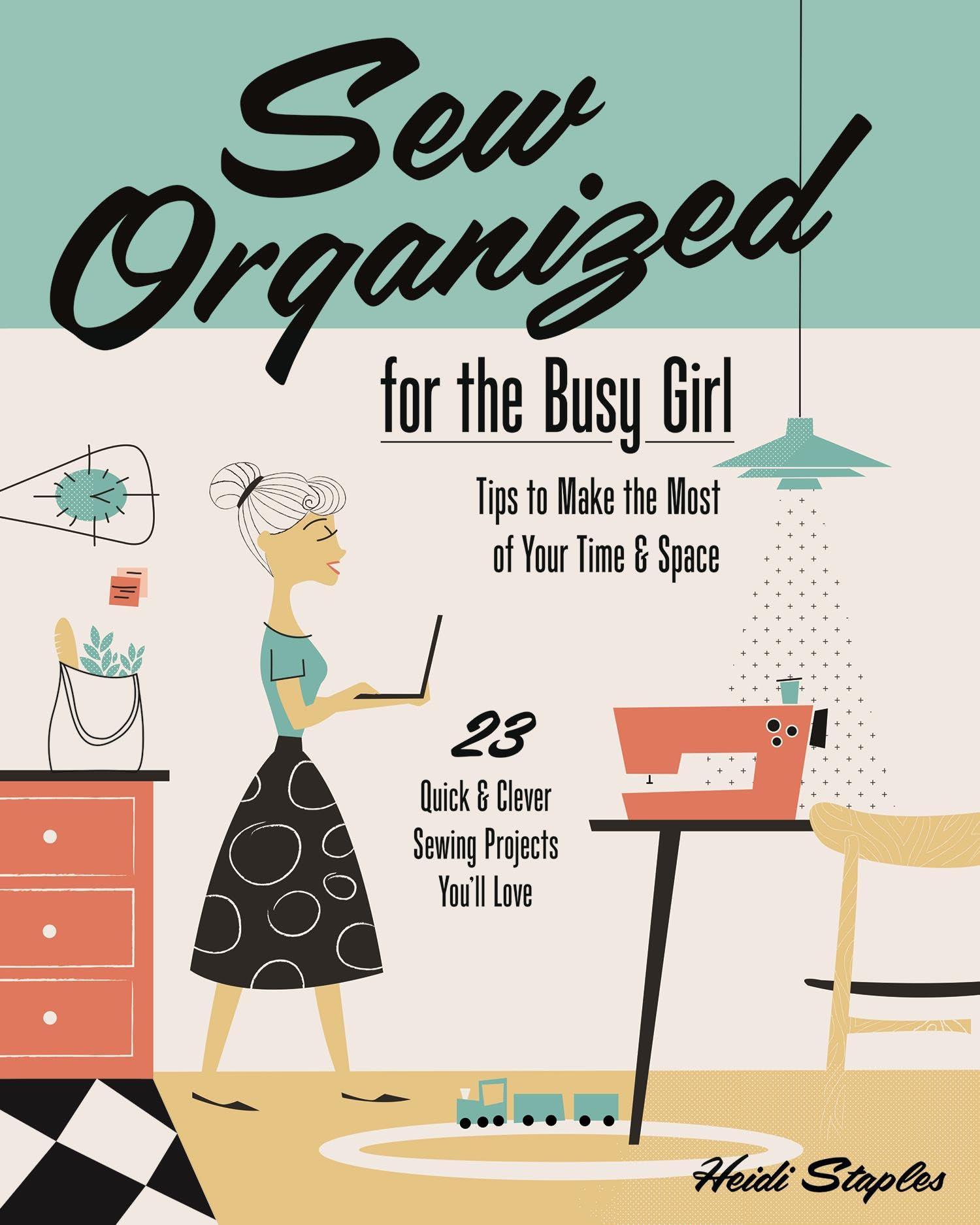 Sew Organized for the Busy Girl: • Tips to Make the Most of Your Time ...
