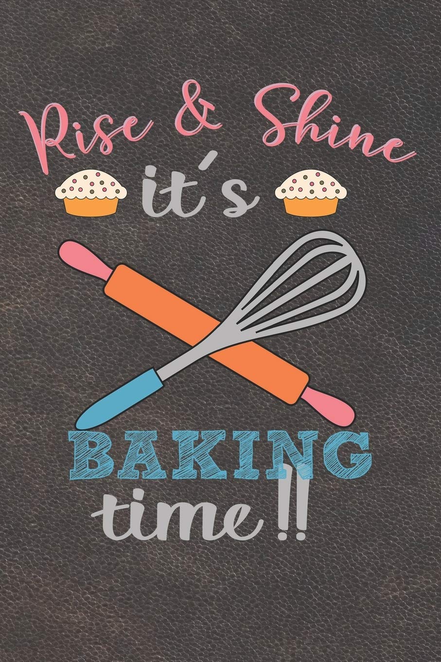 Amazon.com: Rise & Shine It's Baking Time: 110 Pages of Blank Baking ...