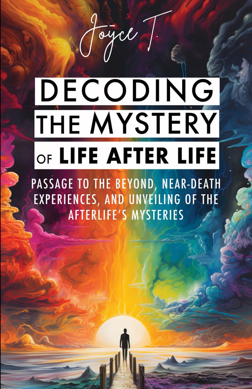 Decoding the Mystery of Life After Life: Passage to the Beyond, Near ...