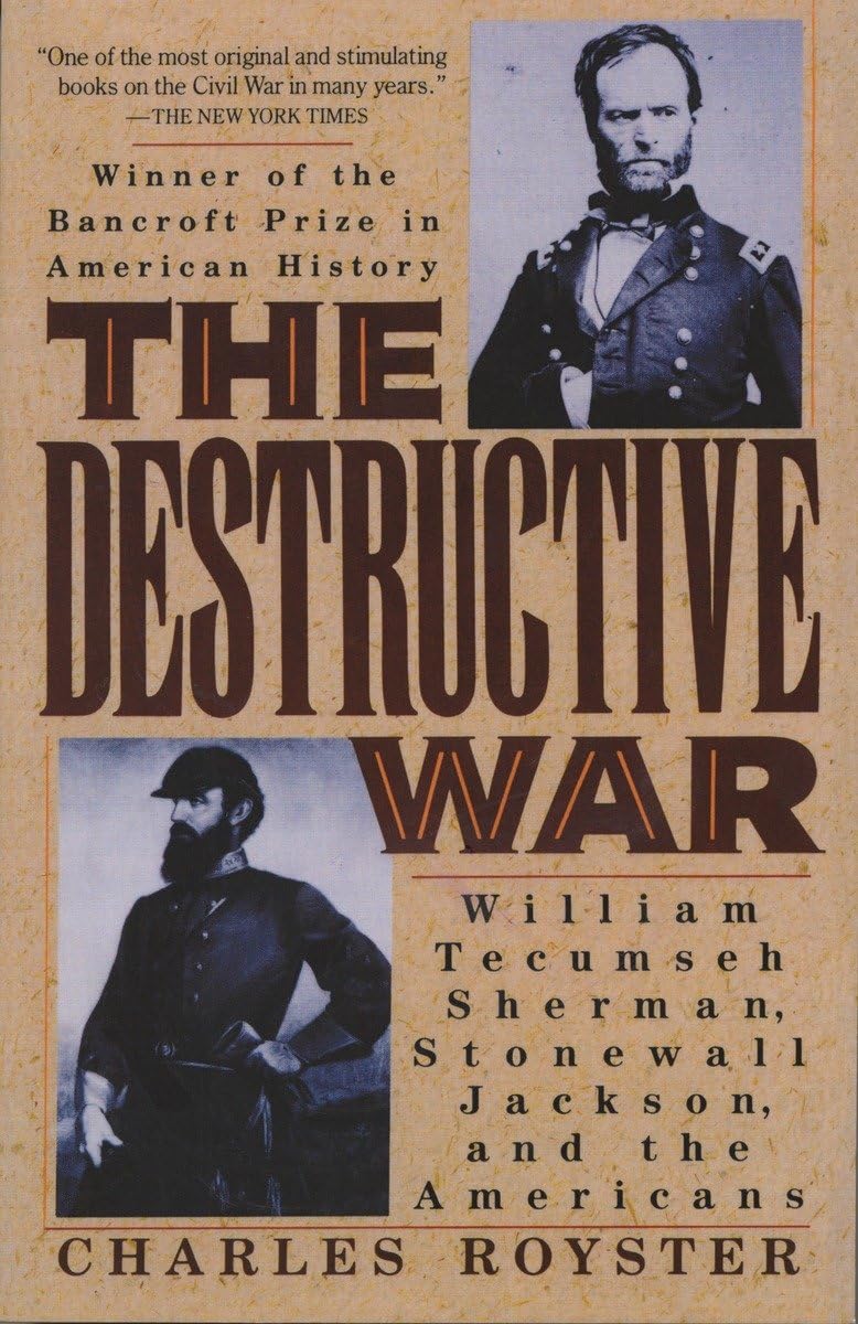 The Destructive War: William Tecumseh Sherman, Stonewall Jackson, and ...