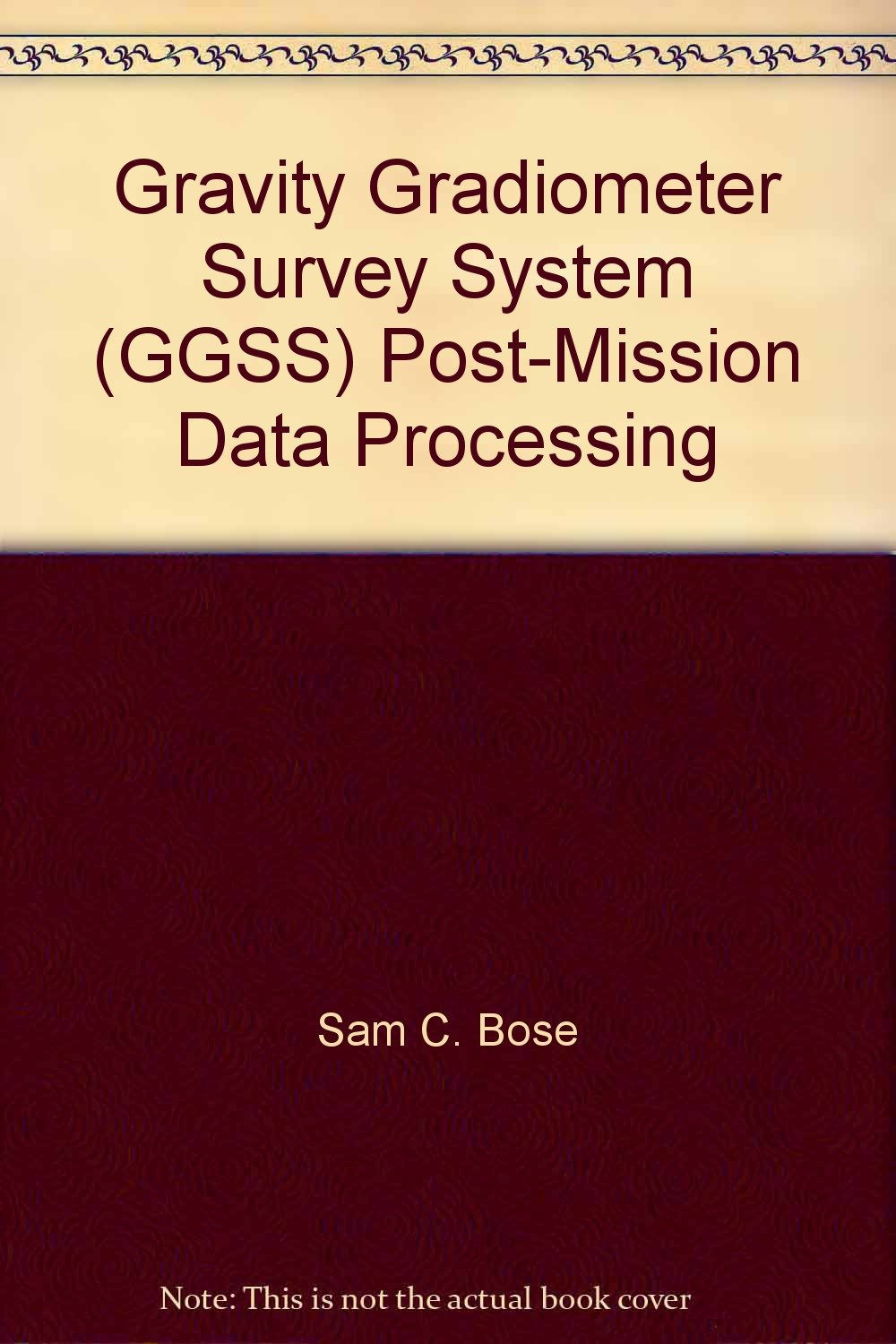 Gravity Gradiometer Survey System (GGSS) Post-Mission Data Processing ...