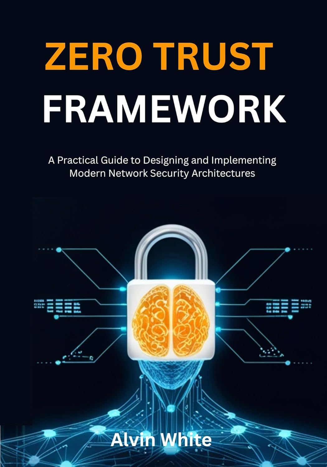 Zero Trust Framework A Practical Guide To Designing And Implementing
