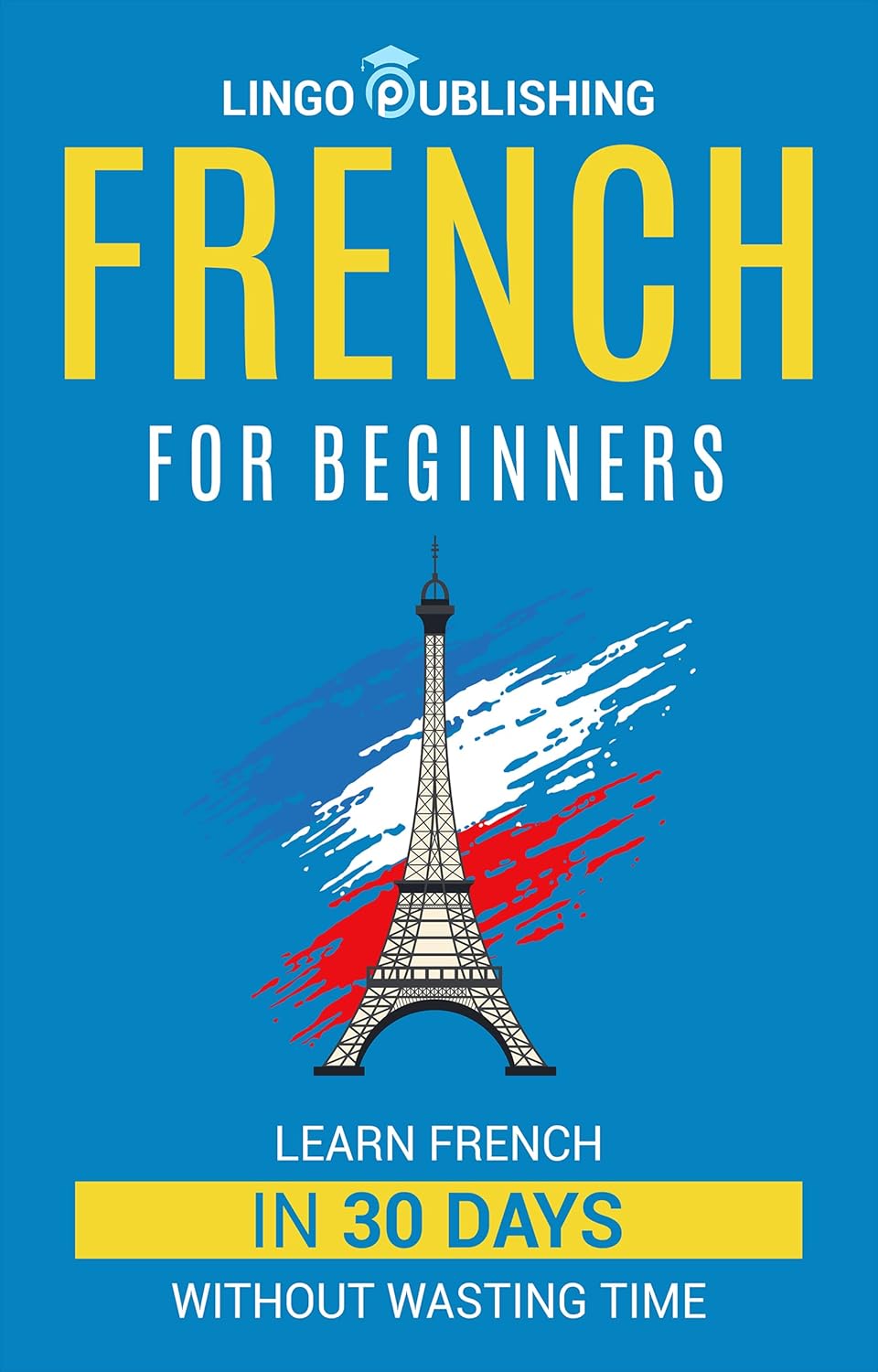 Amazon.com: French for Beginners: Learn French in 30 Days Without ...