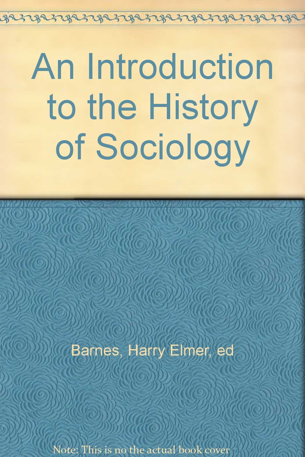 An Introduction to the History of Sociology: Barnes, Harry Elmer, ed ...