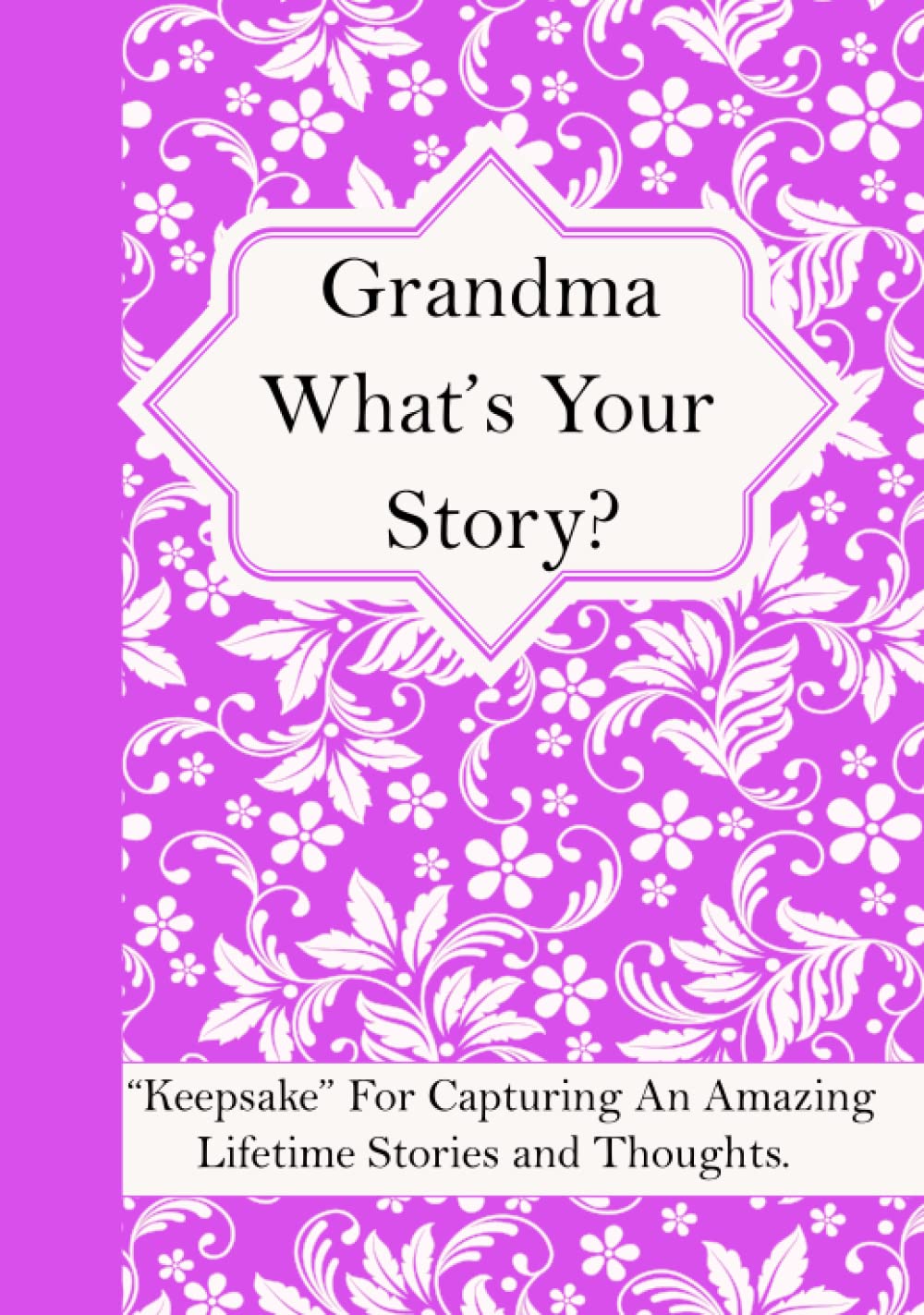 Grandma What’s Your Story: A Question Journal “Keepsake” For Capturing ...