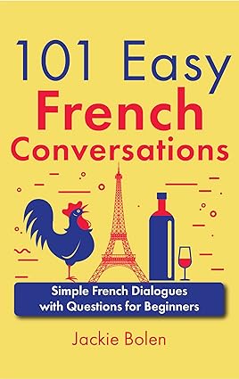 101 Easy French Conversations: Simple French Dialogues with Questions ...