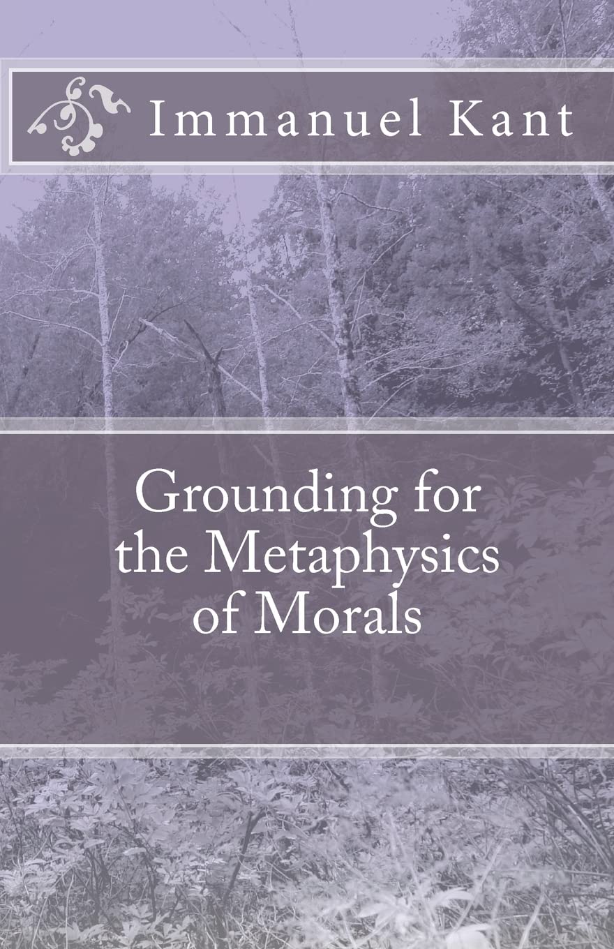 Grounding for the Metaphysics of Morals: Kant, Immanuel: 9781452839929 ...