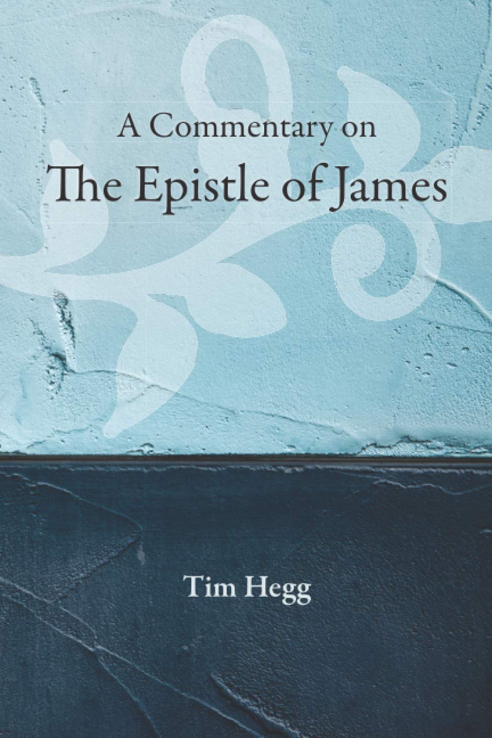 A Commentary on The Epistle of James: Hegg, Tim: 9780997982268: Amazon ...