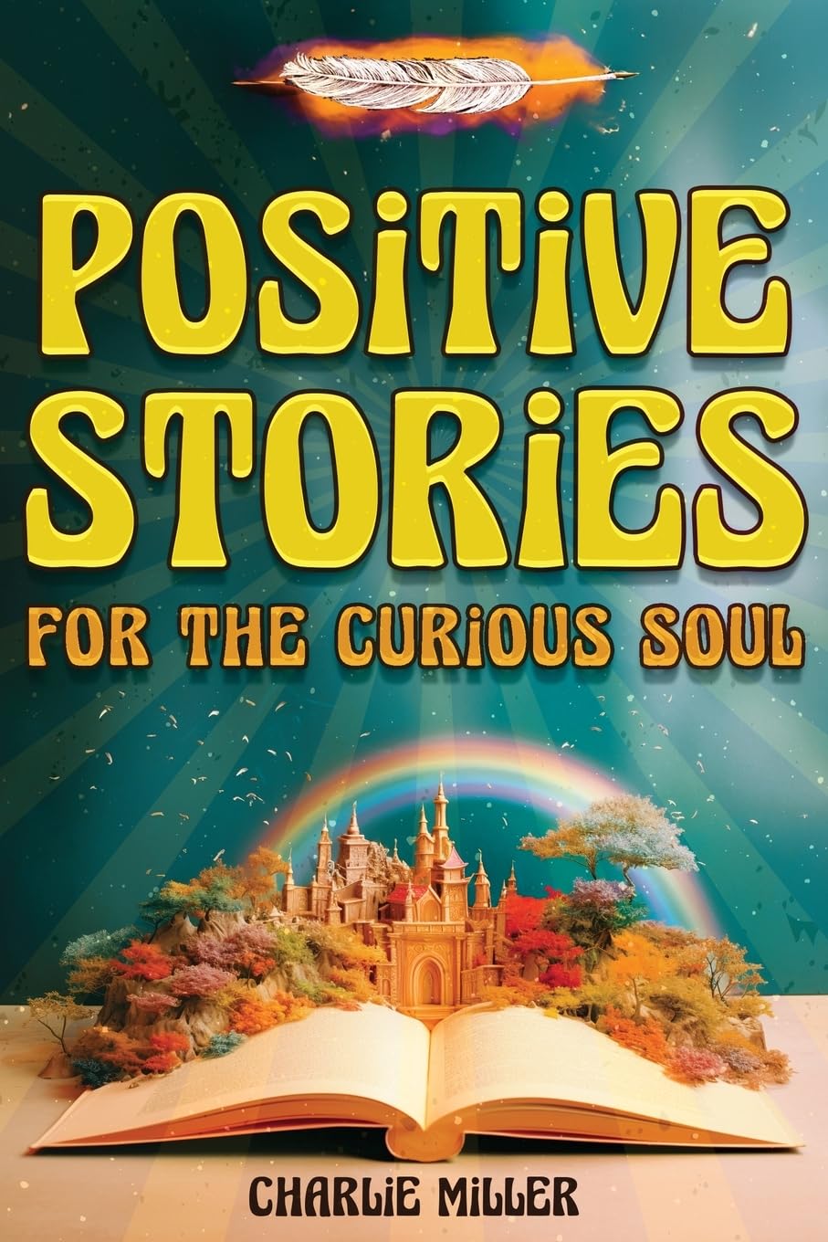 Positive Stories for the Curious Soul: A Collection of Uplifting & Feel ...