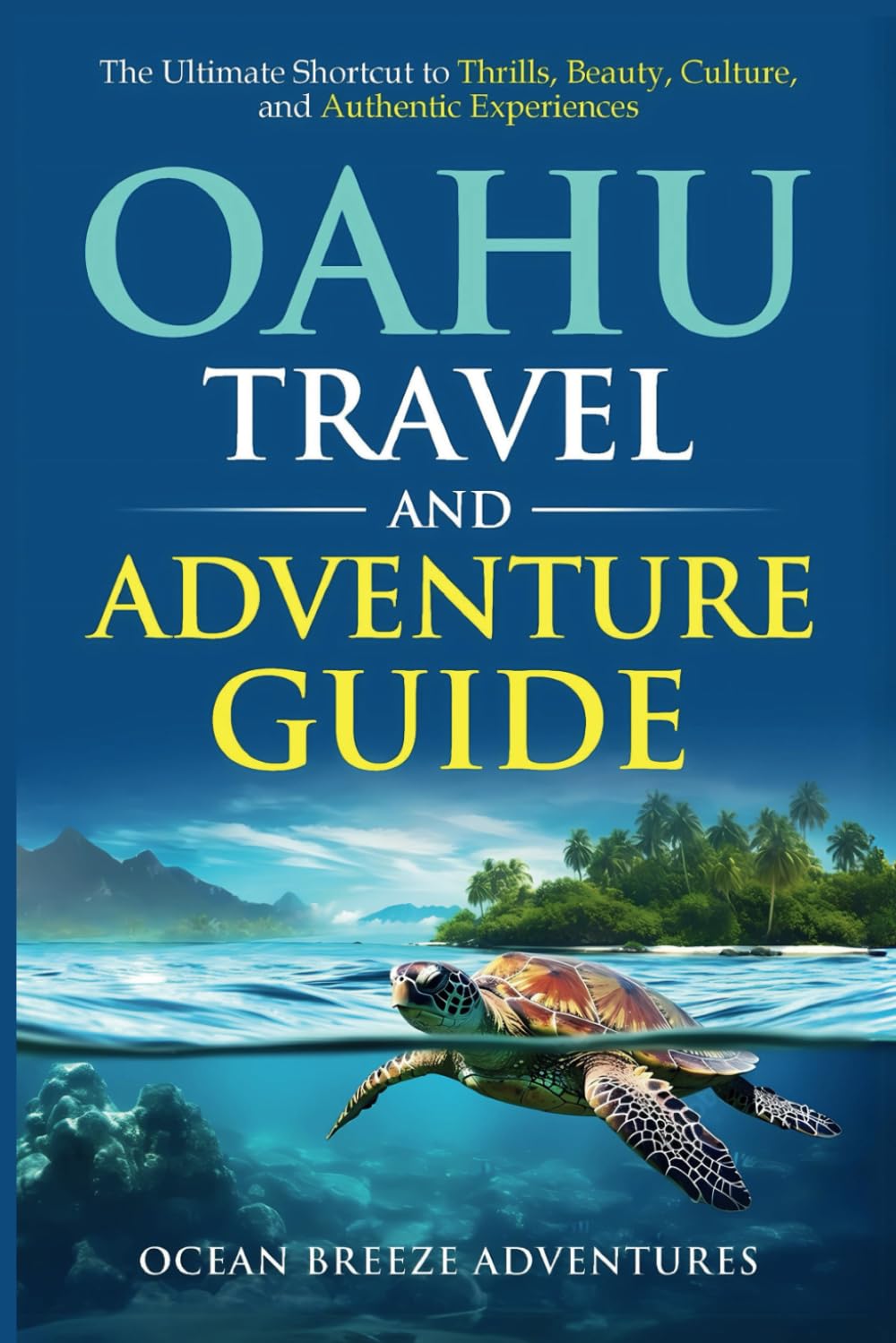 Oahu Travel and Adventure Guide: The Ultimate Shortcut to Thrills ...