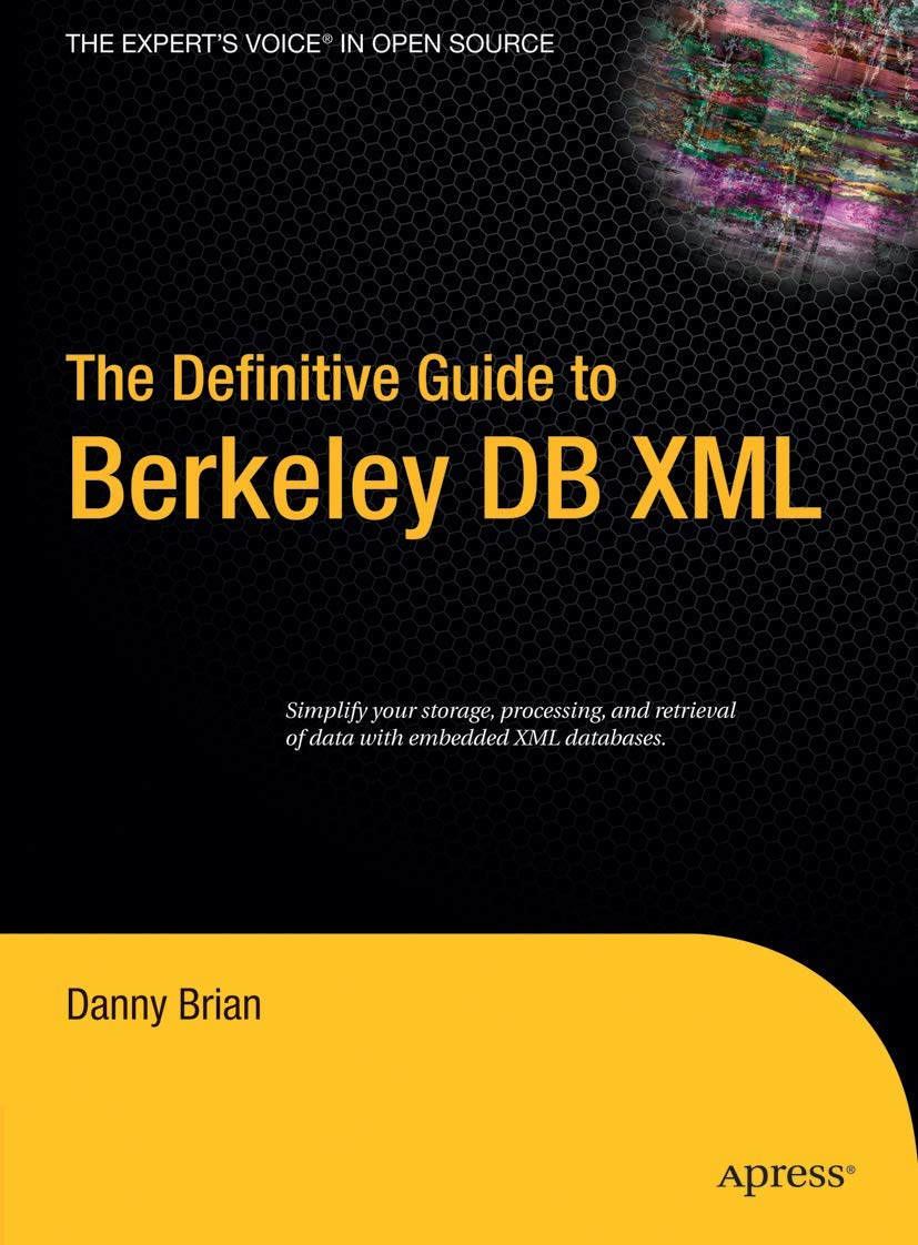 The Definitive Guide To Berkeley Db Xml Brian Daniel 9781590596661 Books
