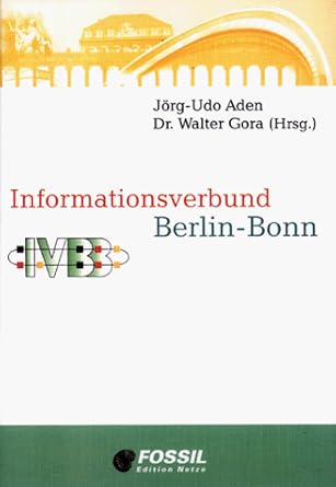 IVBB; Informationsverbund Berlin-Bonn : Aden, Jörg-Udo, Gora, Walter ...