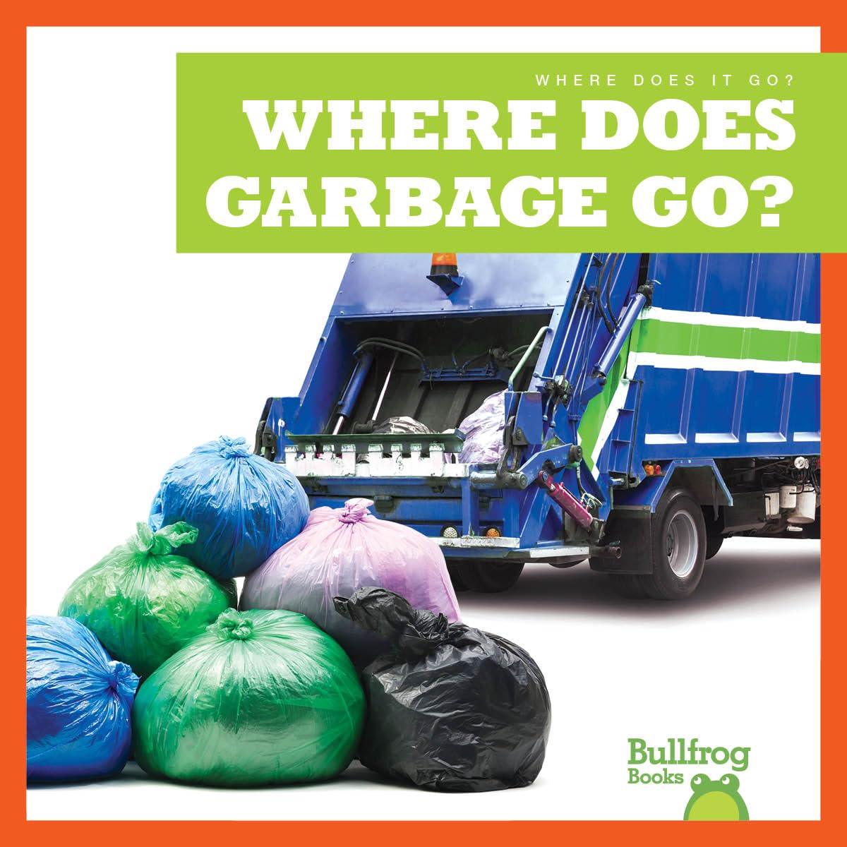 Where Does Garbage Go? (Bullfrog Books: Where Does It Go?): Charlie W ...