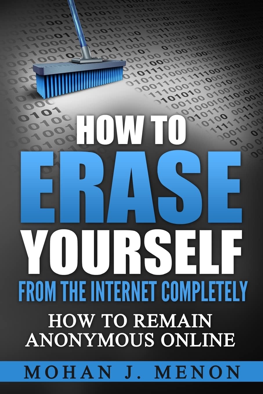 How to Erase Yourself from the Internet Completely: How to Remain ...