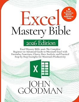 Excel Mastery Bible 2026: Excel Mastery Bible 2026: The Complete ...
