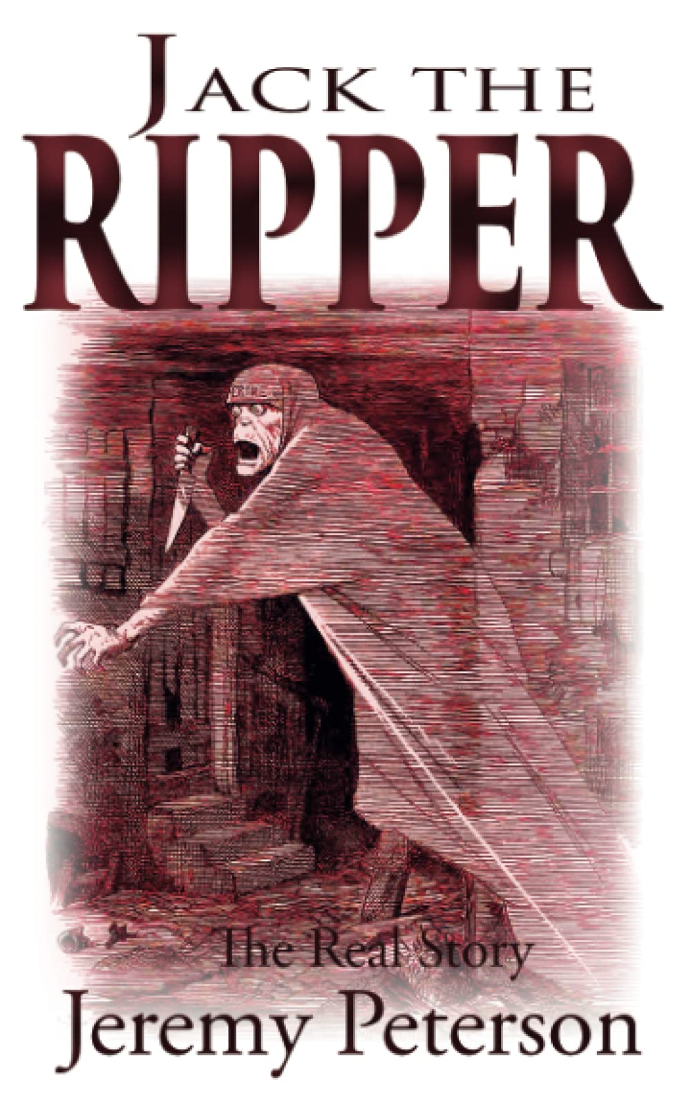 Jack the Ripper: The Real Story: Amazon.co.uk: Peterson, Jeremy ...