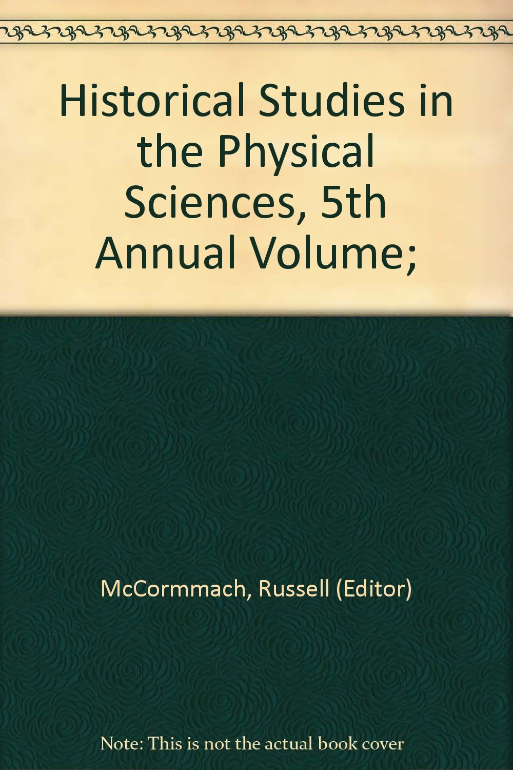 Historical Studies in the Physical Sciences, 5th Annual Volume ...