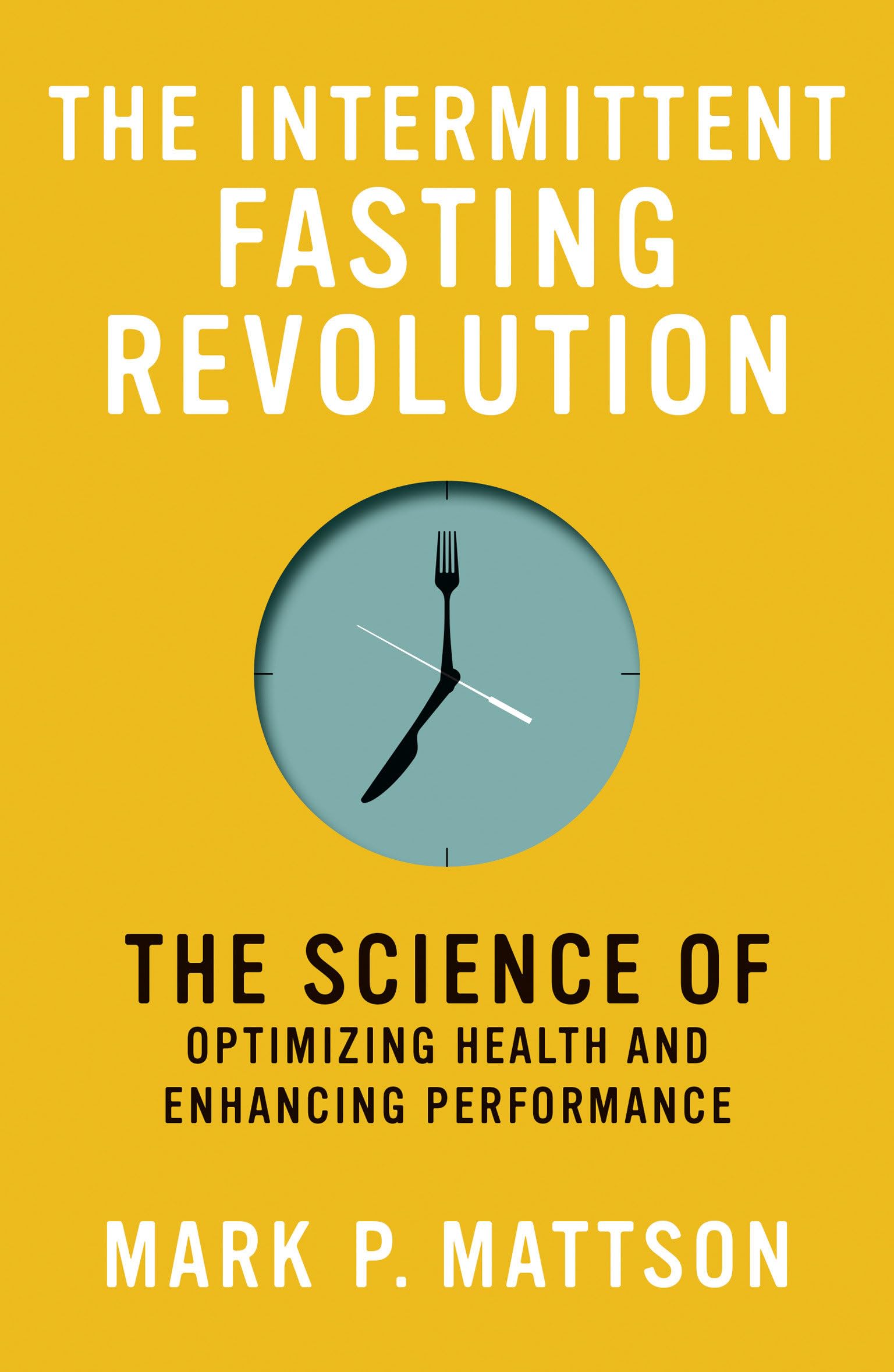 The Intermittent Fasting Revolution: The Science of Optimizing Health ...
