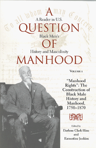A Question of Manhood: A Reader in U.S. Black Men's History and ...