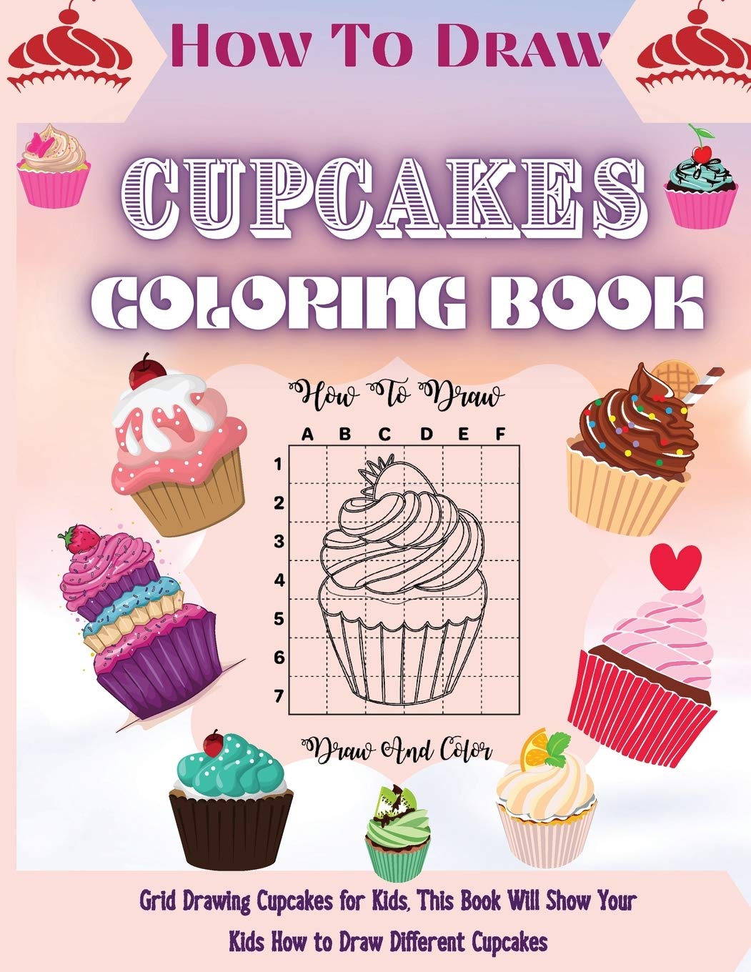 Buy How To Draw Cupcakes Coloring Book: A Step-By-Step Grid Copy ...