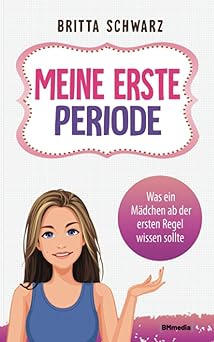 Meine erste Periode: Was ein Mädchen ab der ersten Regel wissen sollte ...