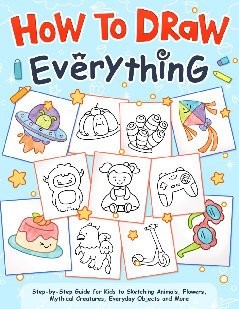 How to Draw Everything: A Kid's Step-by-Step Guide to Sketching Animals ...