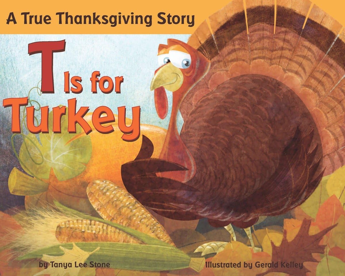 T is for Turkey: A True Thanksgiving Story: Stone, Tanya Lee, Kelley ...