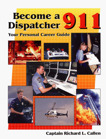 Become a 911 Dispatcher: Your Personal Career Guide: Callen, Richard M ...