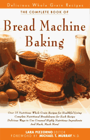 The New Complete Book of Bread Machine Baking: Pizzorno, Lara ...