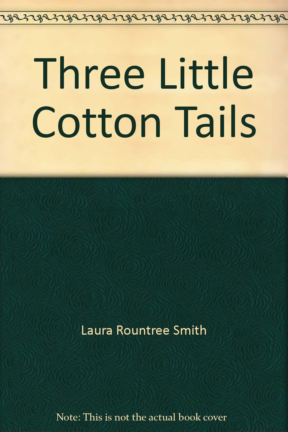 Three Little Cotton Tails: Laura Rountree ( R. ) Smith, blank endpapers ...