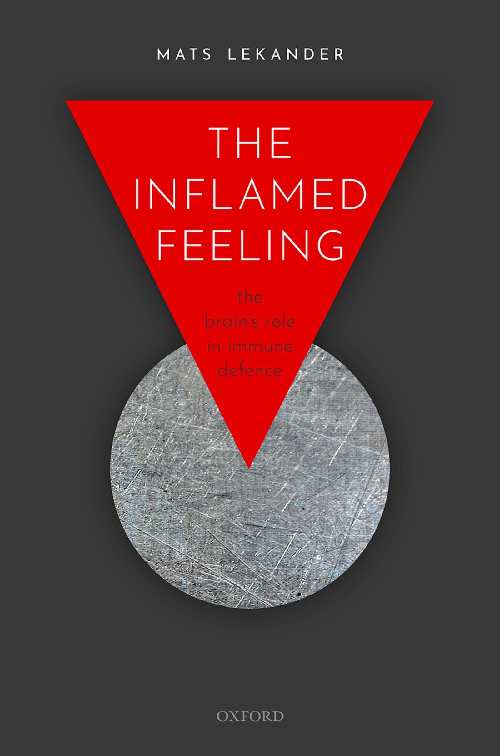 The Inflamed Feeling: The Brain's Role in Immune Defence: 9780198863441 ...