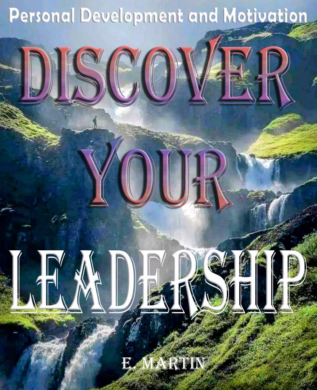 DISCOVER YOUR LEADERSHIP WITH EXAMPLES FROM WORLD LEADERS: Learn from ...