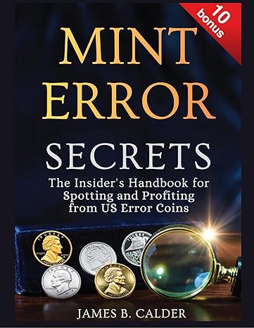 MINT ERROR SECRETS: The Insider’s Handbook for Spotting and Profiting ...
