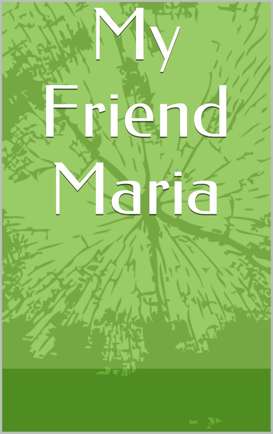 My Friend Maria: a story of childhood friendship - Kindle edition by ...