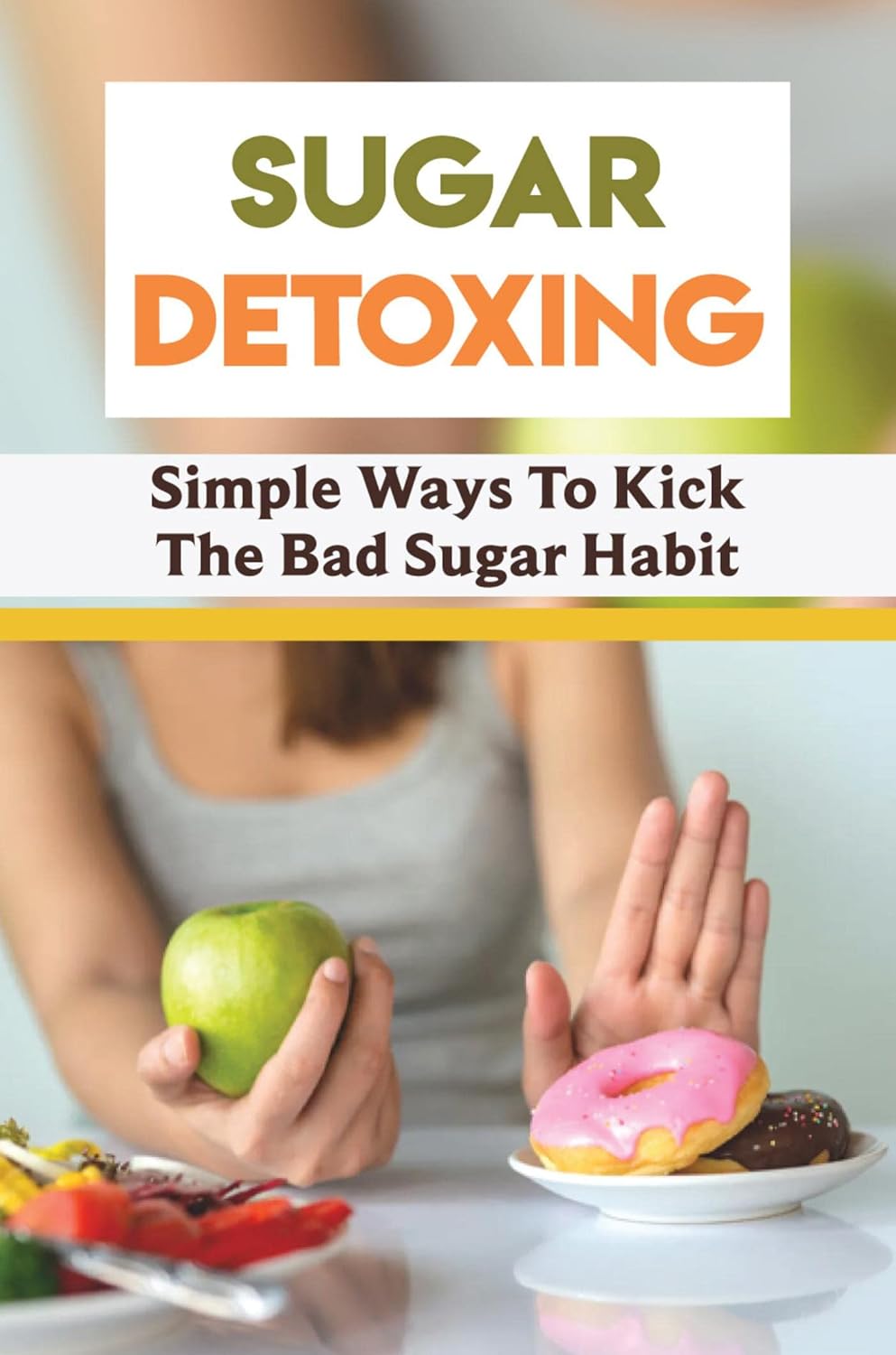 Amazon.com: Sugar Detoxing: Simple Ways To Kick The Bad Sugar Habit ...