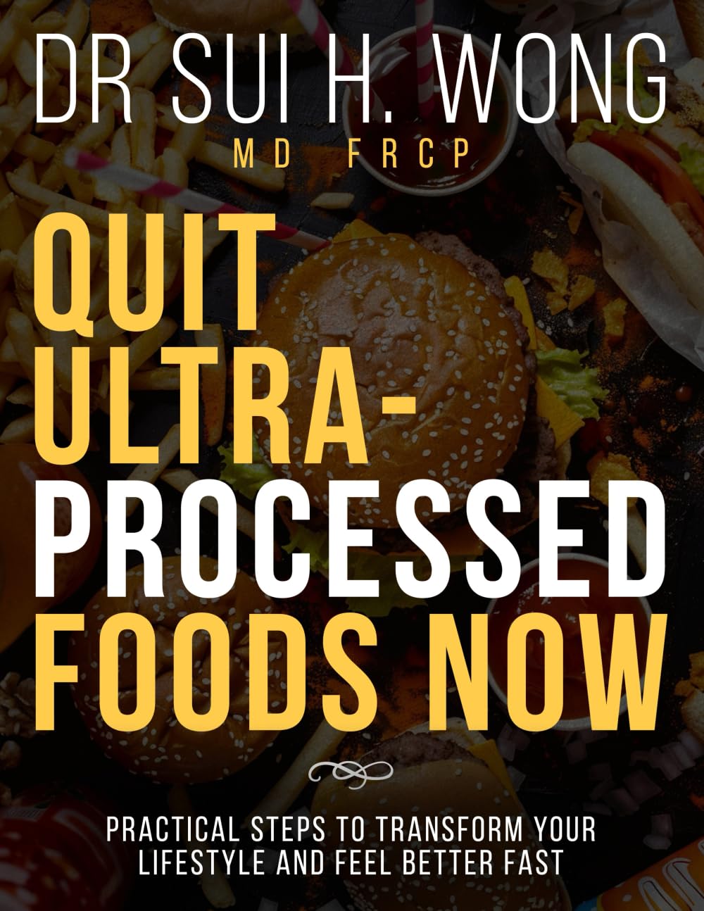 Quit Ultra-Processed Foods Now: Practical Steps to Transform Your ...